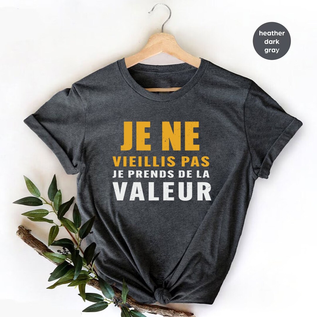 Men/women Tee-shirt Je Ne Vieillis Pas Je Prends De La Valeur Shirt ...