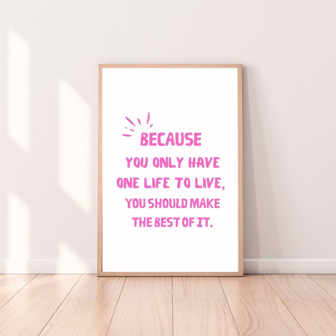 Because You Only Have One Life, Make the Best of It, Pink Quotes ...