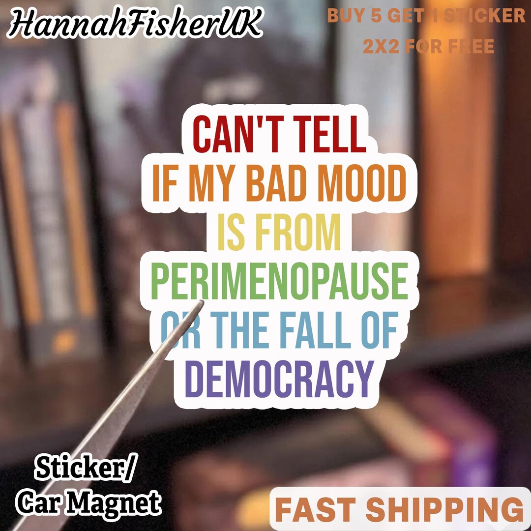 Can't Tell If My Bad Mood is From Perimenopause Sticker, FDT Decal ...