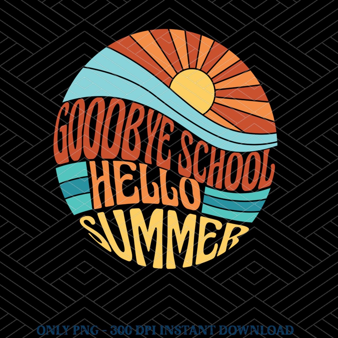 Goodbye School Hello Summer Last Day of School Png, School's Out for ...
