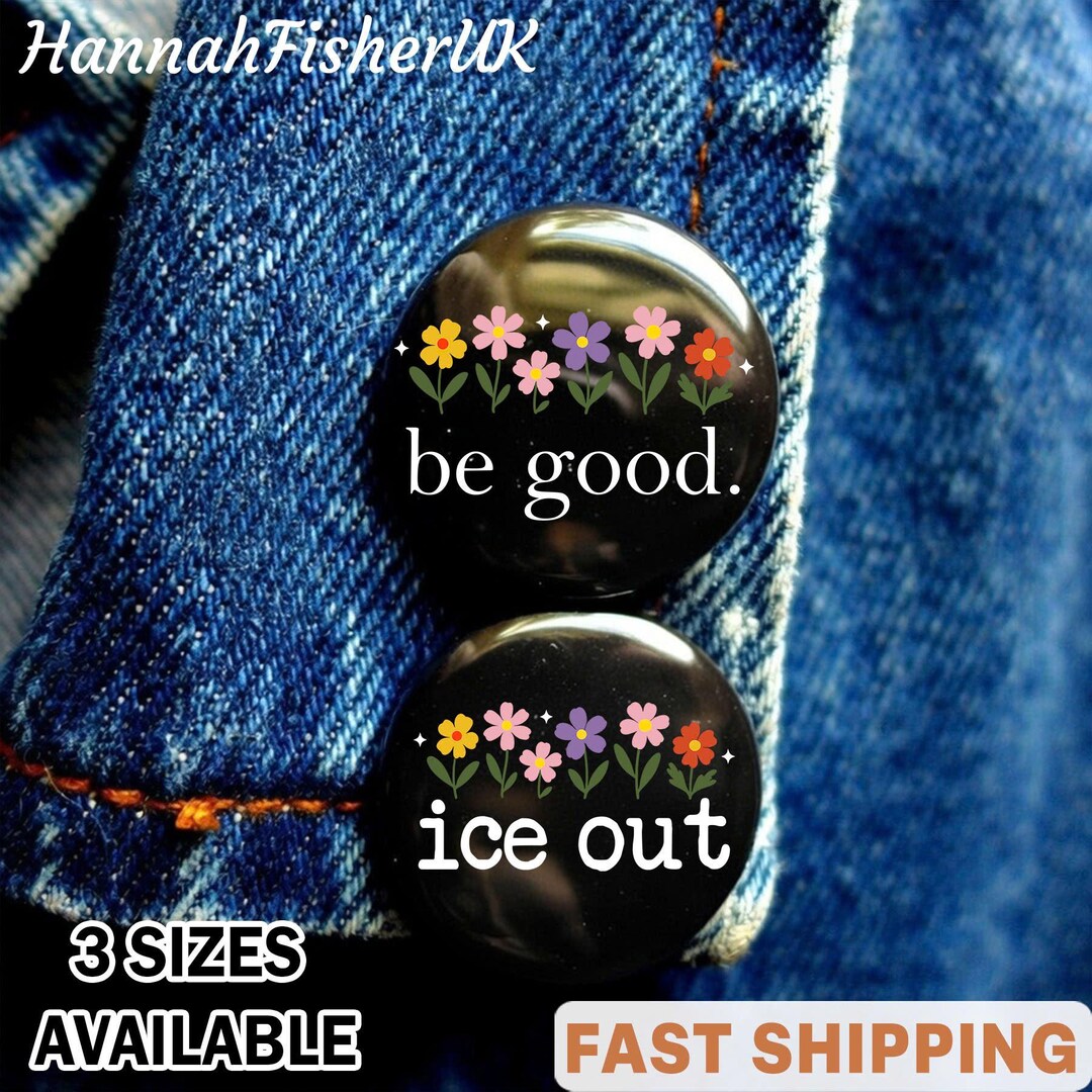ICE Out for Good Pin, Be Good Pin Buttons , Be Good Pin, Anti Ice Anti ...