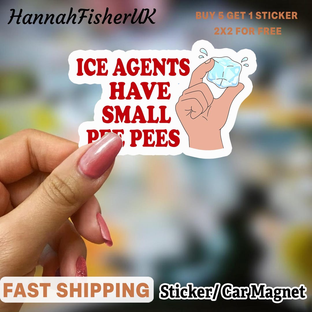 Ice Agents Have Small Pee Pees Sticker, Anti Trump Magnet, Anti-ice ...