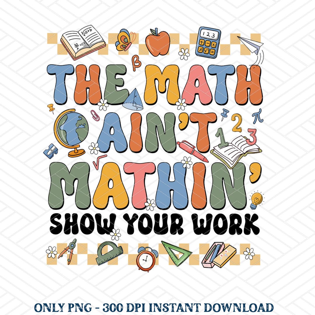 Math Teacher Png, Funny Math Teacher Png, the Math Ain't Mathin Meme ...