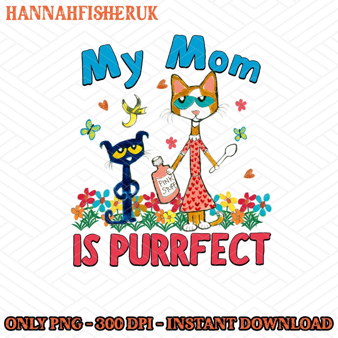 Pete the Cat My Mom is Purrfect Png, Mothers Day PNG, Floral Mama Png ...