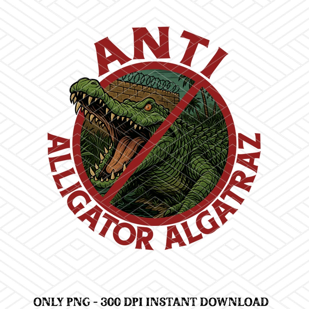 Anti Alligator Alcatraz Anti Trump Png, Say No to Alligator Auschwitz ...