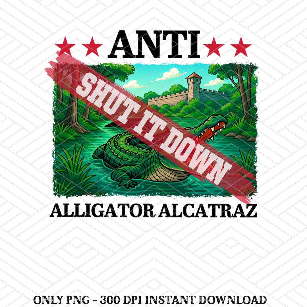 Anti Alligator Alcatraz Shut It Down Anti Trump Png, Anti Alligator PNG ...