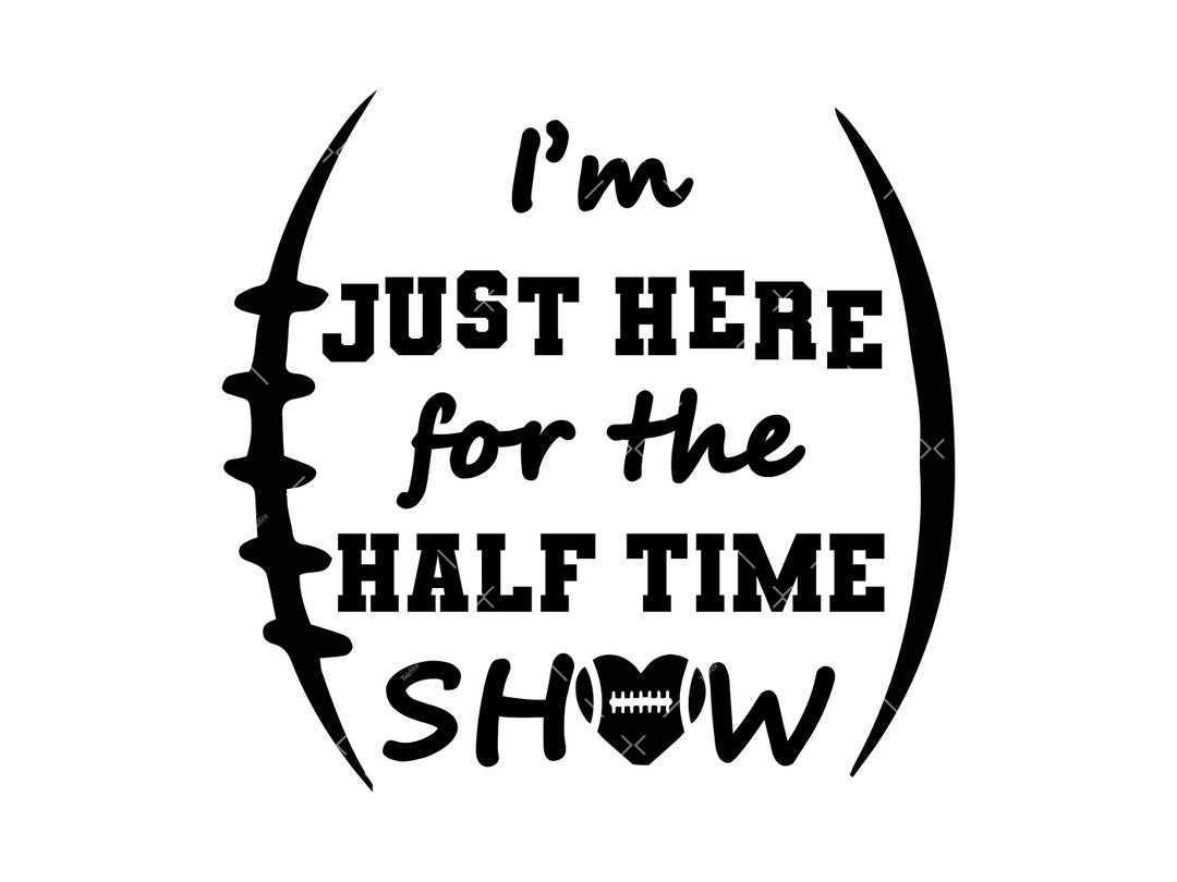 I'm Just Here for the Halftime Show Svg, PNG, Cricut, Football Svg ...