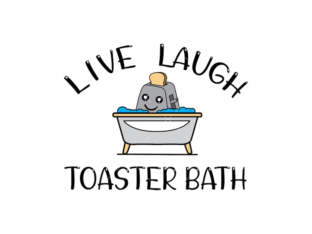 Live Laugh Toaster Bath SVG, PNG, Cricut, Sarcastic Svg, Funny Svg - Etsy