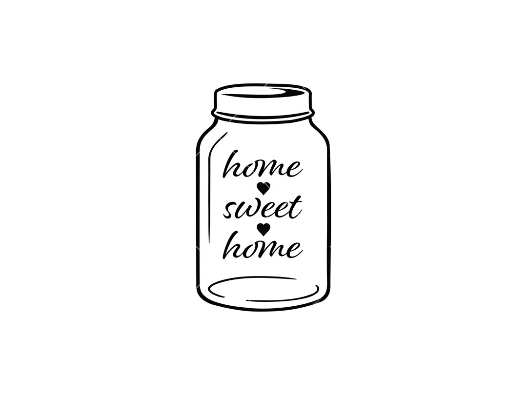 Home Sweet Home Svg, Mason Jar SVG, PNG, Cricut, Glass Jar SVG, Ball ...