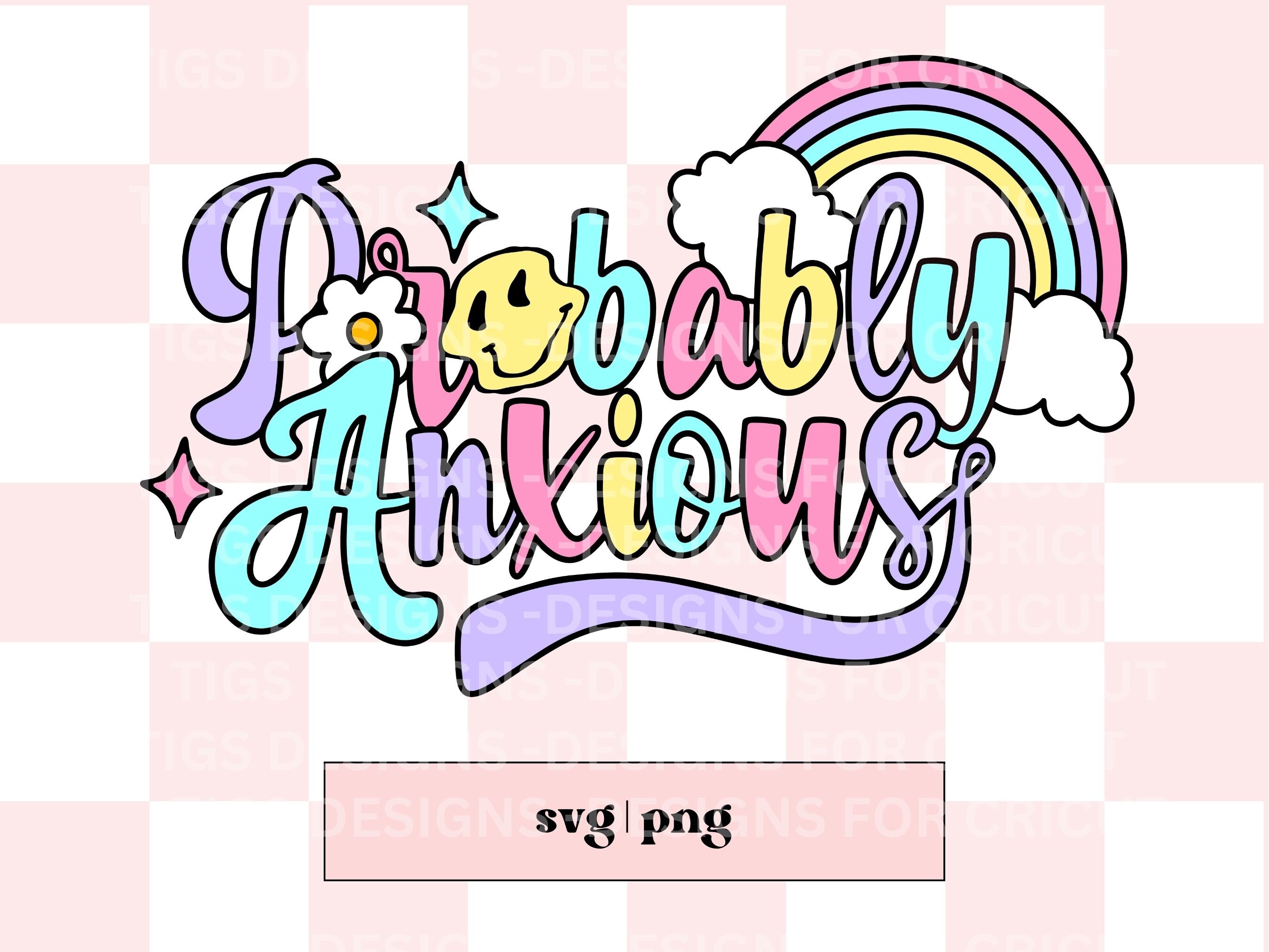 Probably Anxious SVG, Mental Health Svg, Colourful Svg, Mental Health ...