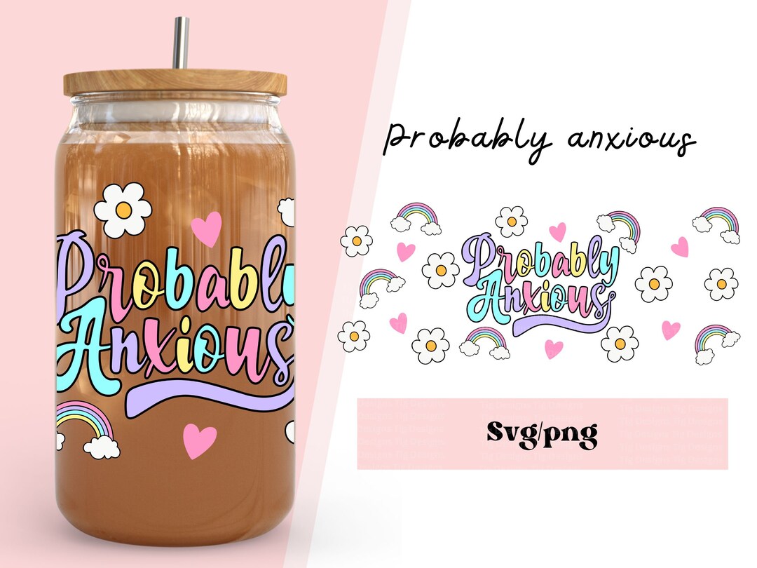 Probably Anxious Libbey Wrap, Anxious SVG, 16oz Libby SVG, Mental ...