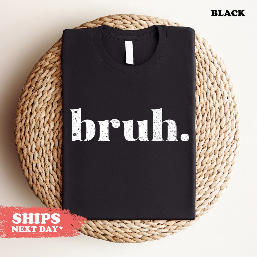 Bruh Shirt, Sarcastic Bruh Tee, Funny Meme Tshirt, Funny Quote Shirt ...
