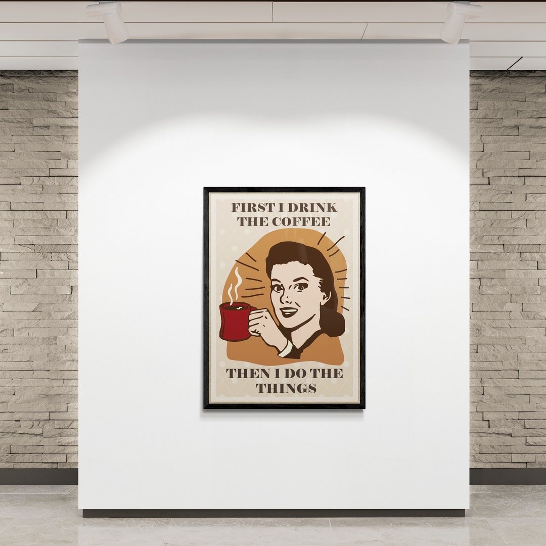 First I Drink the Coffee, Then I Do the Things | Vintage Minimalist ...