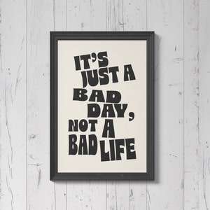 Inspirational Wall Art - "it's Just a Bad Day, Not a Bad Life ...