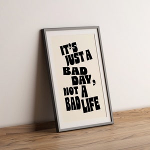 Inspirational Wall Art - "it's Just a Bad Day, Not a Bad Life ...