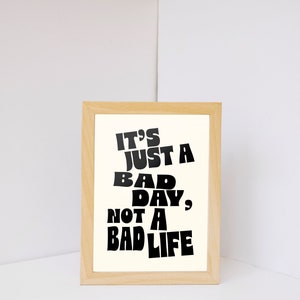 Inspirational Wall Art - "it's Just a Bad Day, Not a Bad Life ...
