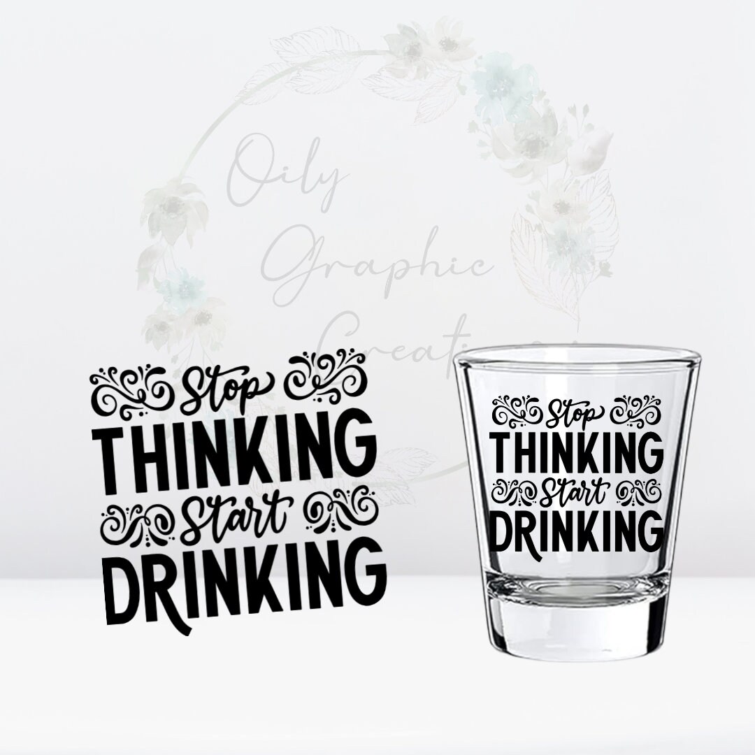 Stop Thinking UV DTF Shot Glass Decal, 2oz Shot Glass Decal, Glass ...