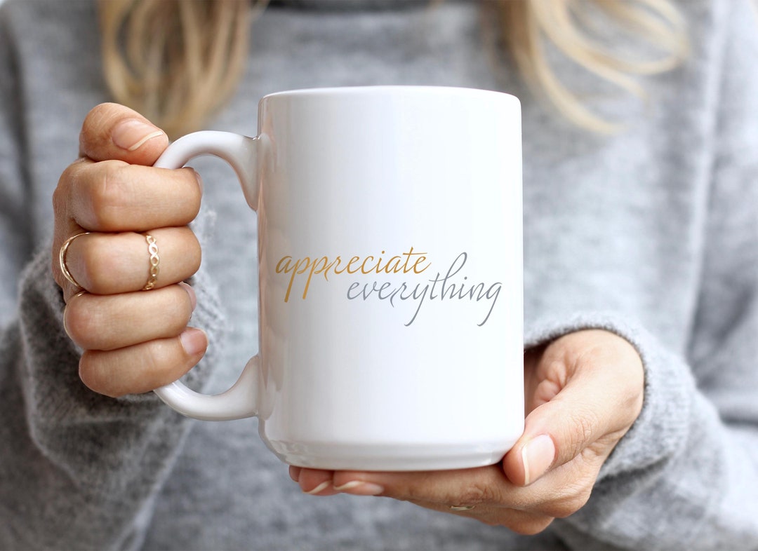 Inspirational Mug, Appreciate Everything Cup, Mindfulness Mug ...