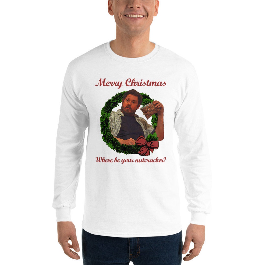 I Think You Should Leave 'where Be Your Nutcracker?' Christmas Unisex ...