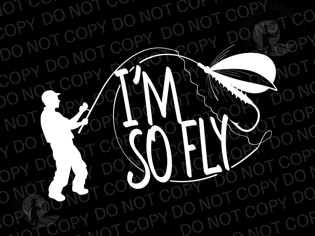 Fly Fishing SVG, PNG Graphic Digital Download I'm so Fly Fishermen ...