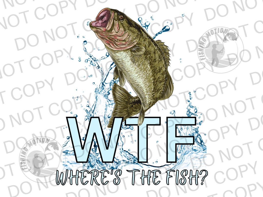 WTF Where's the Fish PNG Funny Fishing Graphic for Fisherman Shirts ...
