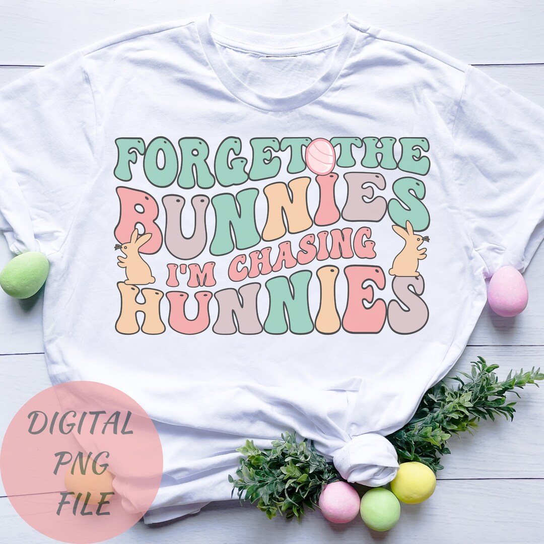 Forget the Bunnies I'm Chasing Hunnies Png, Retro Easter PNG, Groovy Easter Png, Sublimation Png ...