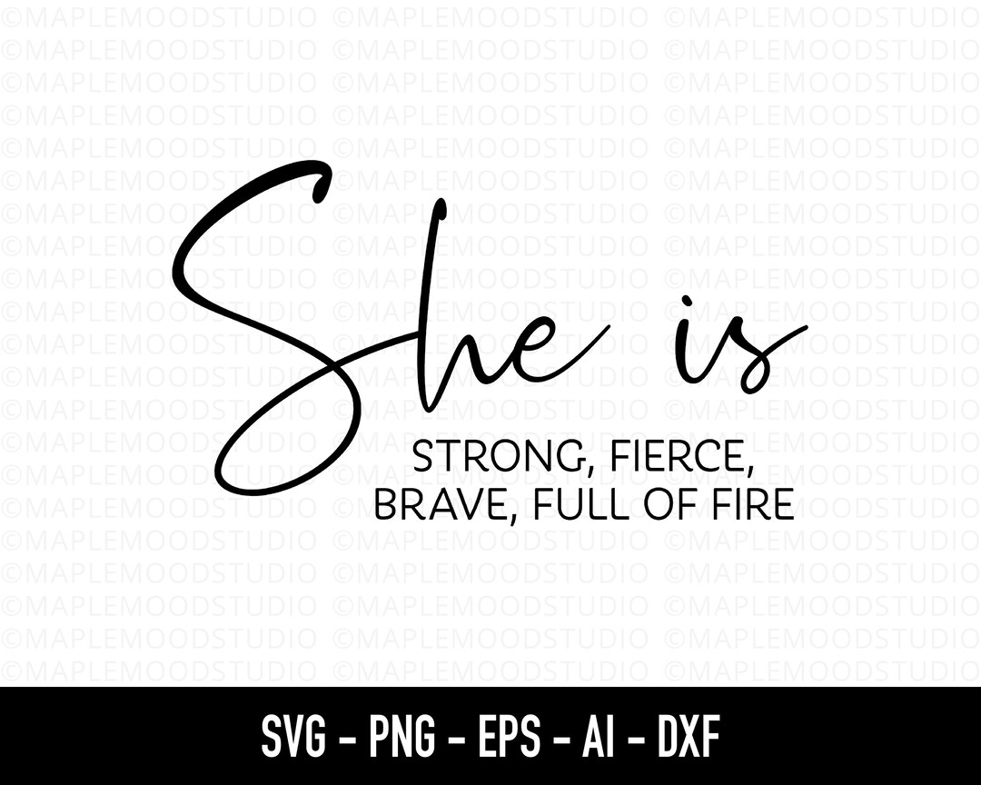 She is SVG PNG, Strong SVG, Fierce Svg, Brave Svg, Full of Fire Svg ...