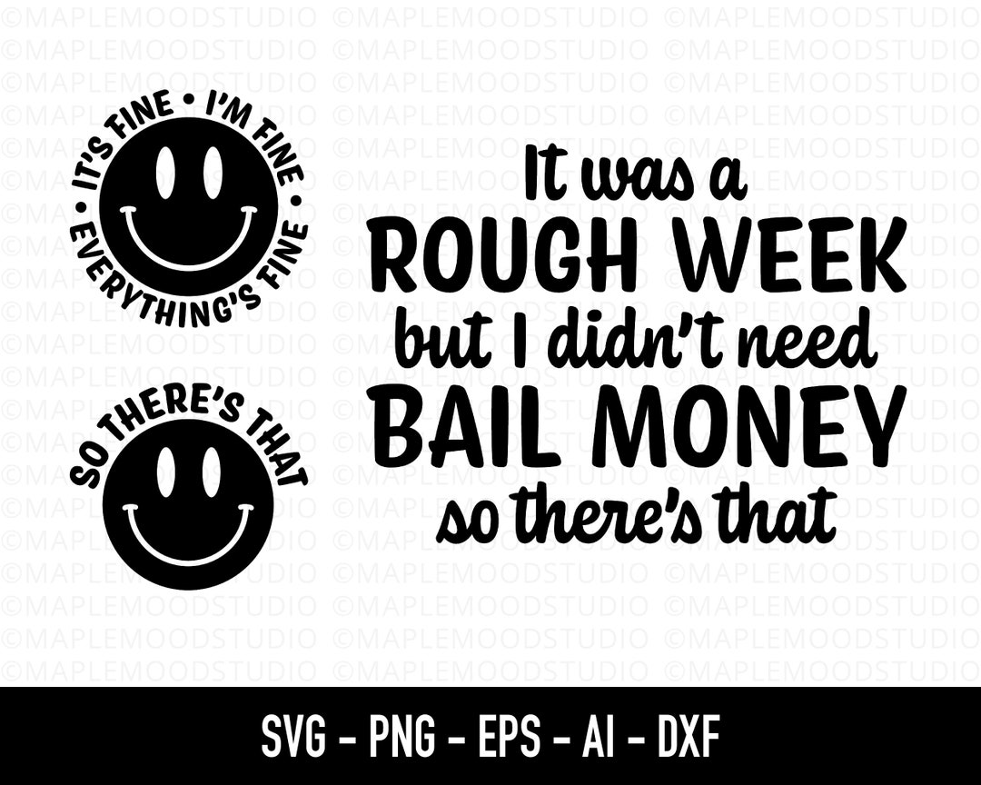 It Was A Rough Week but I Didnt Need Bail Money so Theres That SVG PNG ...