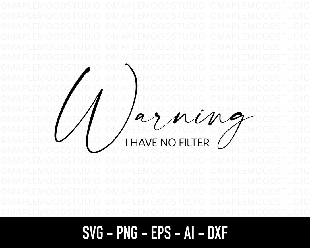 Warning I Have No Filter SVG, Hilarious SVG, Funny Saying Shirt PNG ...
