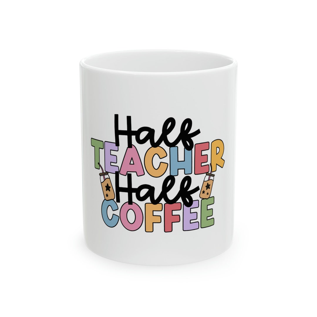 Half Teacher Half Coffee Mug, 11oz - Etsy