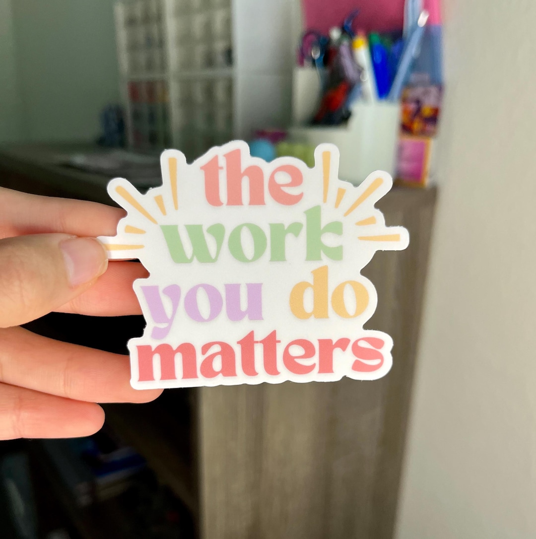 The Work You Do Matters Sticker, Teacher Sticker, Back to School ...