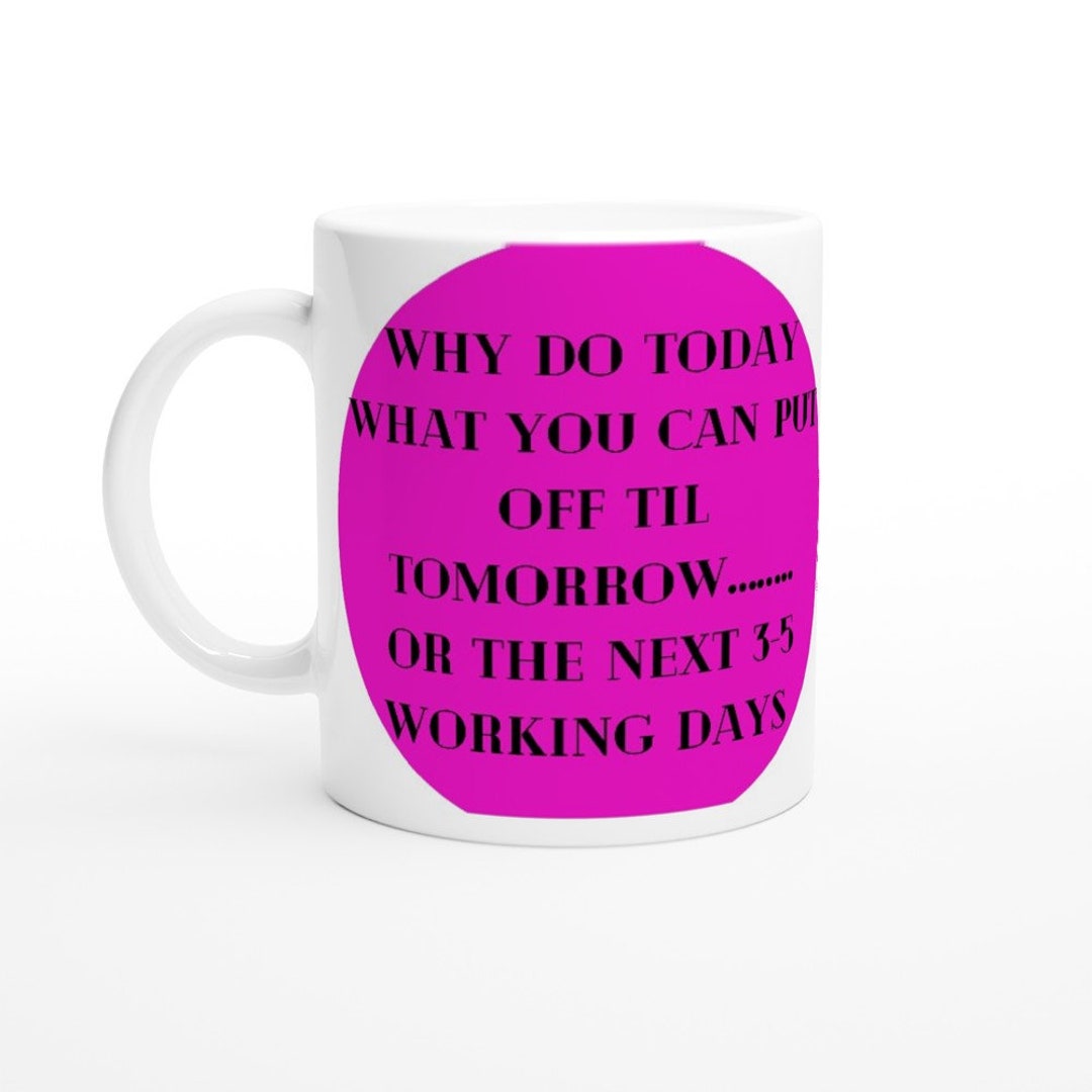 Why Do Today What You Can Put off Til Tomorrow Mug - Etsy