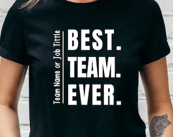 Customize Best Team Ever Shirt, Teammate T-shirt, Team Name Shirt ...
