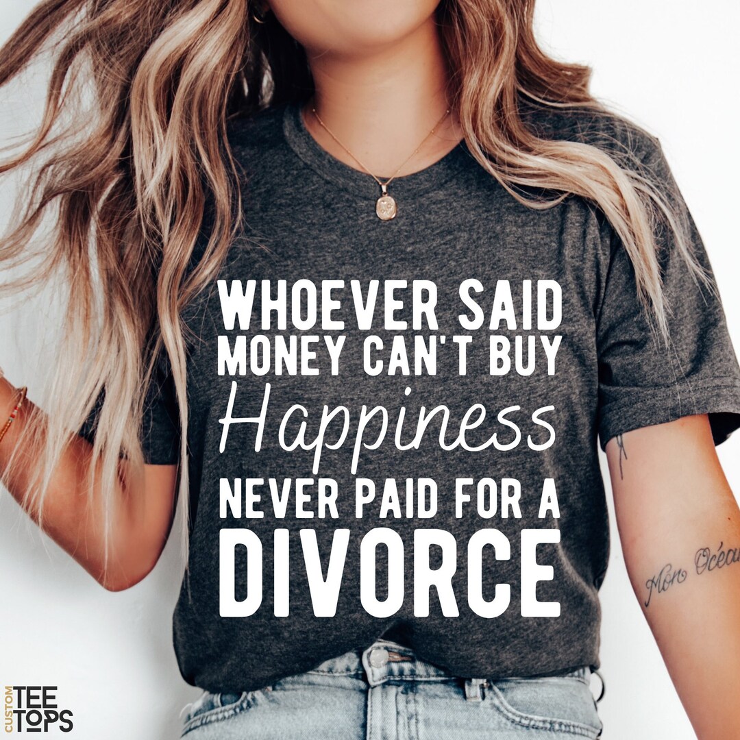 Funny Divorce Party Shirt, Whoever Said You Can't Buy Happiness Never ...