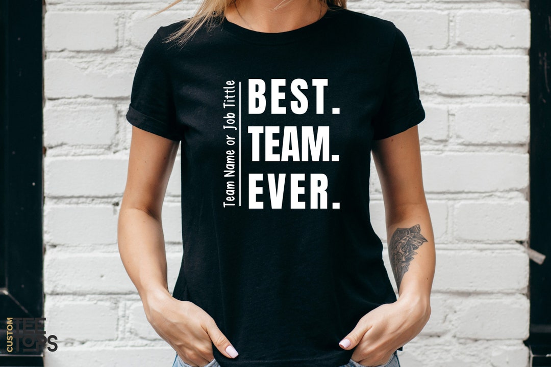 Customize Best Team Ever Shirt, Teammate T-shirt, Team Name Shirt ...