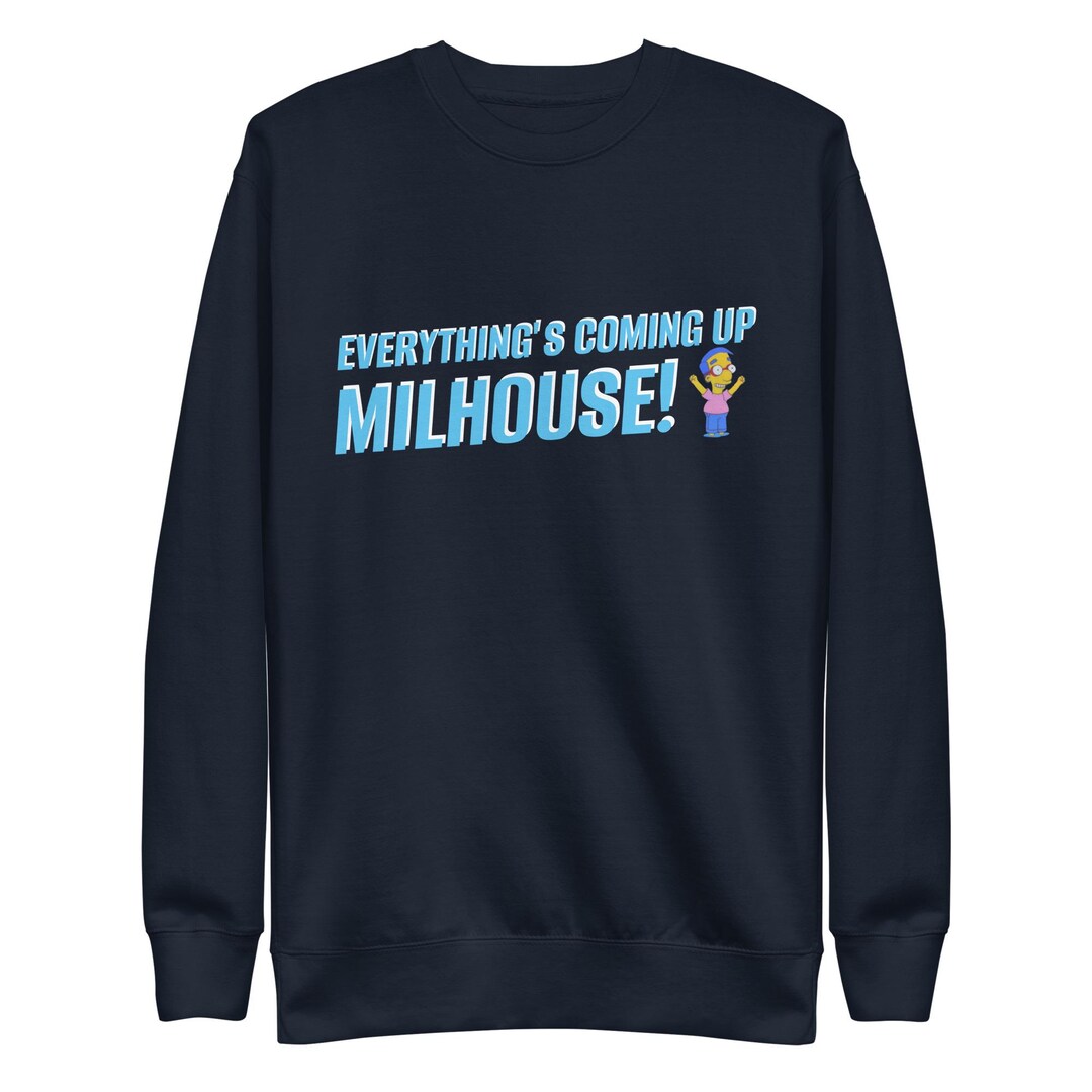 Everything's Coming up Milhouse Sweatshirt Simpsons Funny Tee Simpsons ...