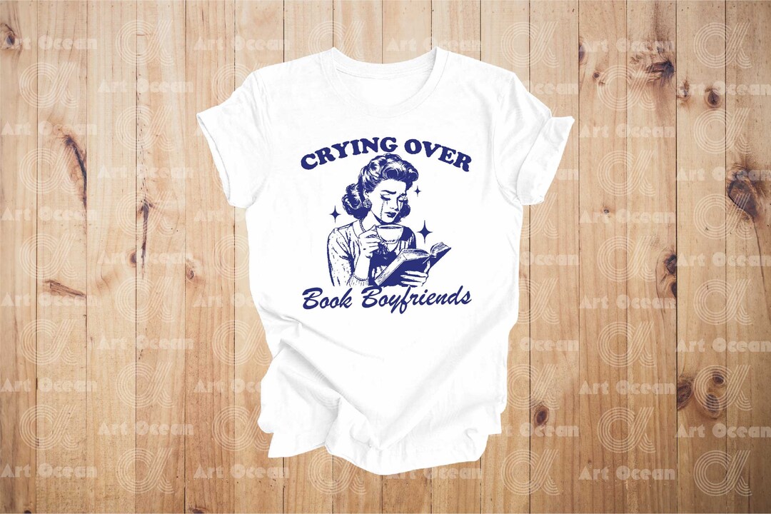 Crying Over Book Boyfriends Shirt for Bookworm, Romance Reader Shirt ...
