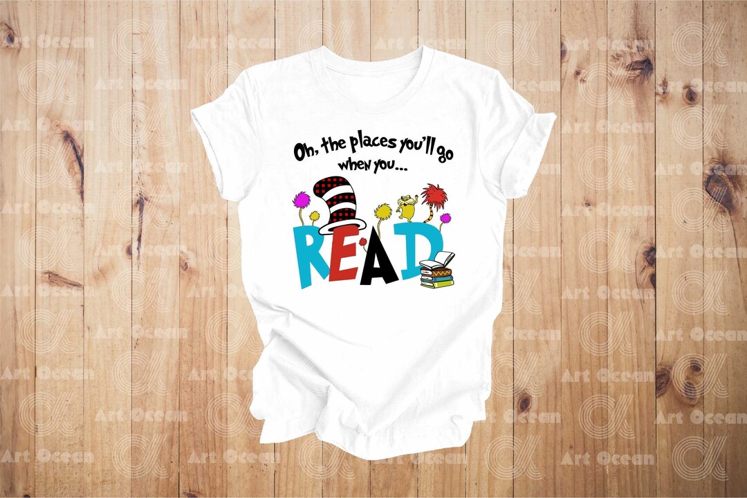Oh the Places You'll Go When You Read Shirt for Teacher, Reading Shirt ...