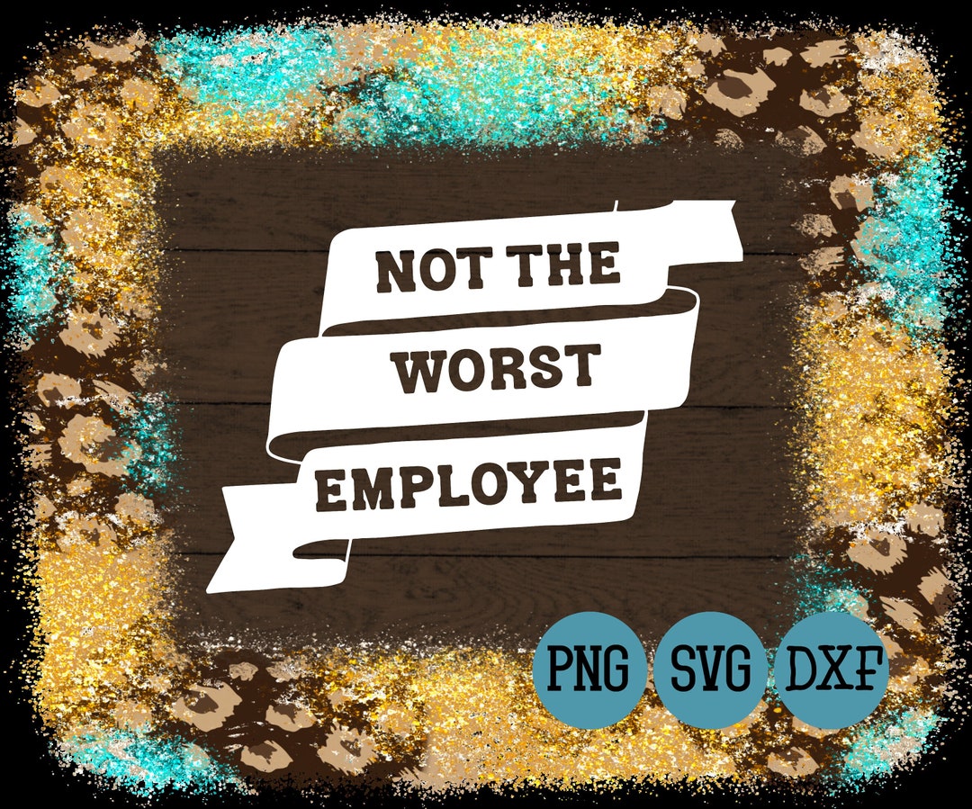 Not the Worst Employee SVG File • Banners Shirt or Mug Design • Svg Png ...