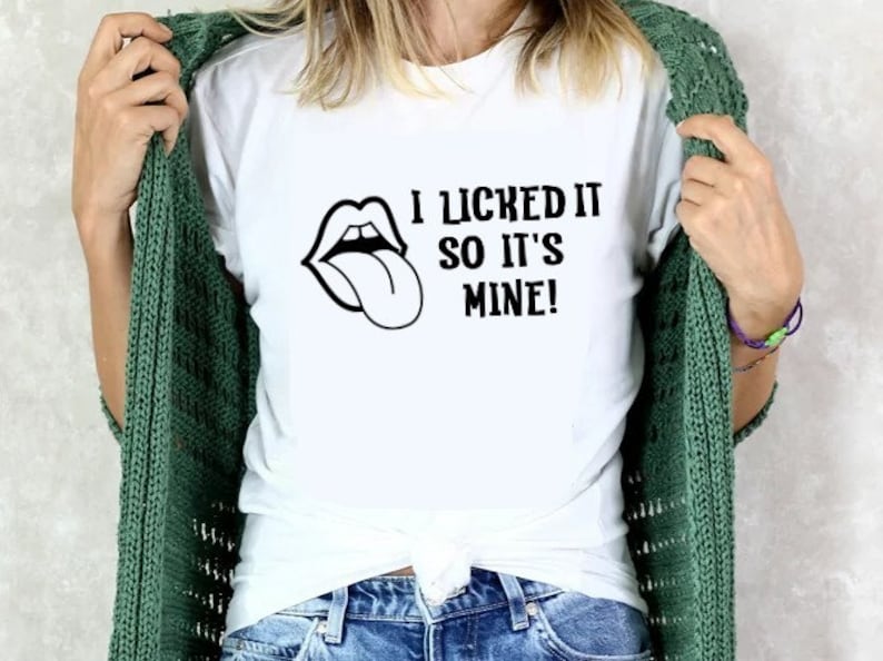 I Licked It so It's Mine SVG File Funny Lips Tongue Lick Shirt Design ...
