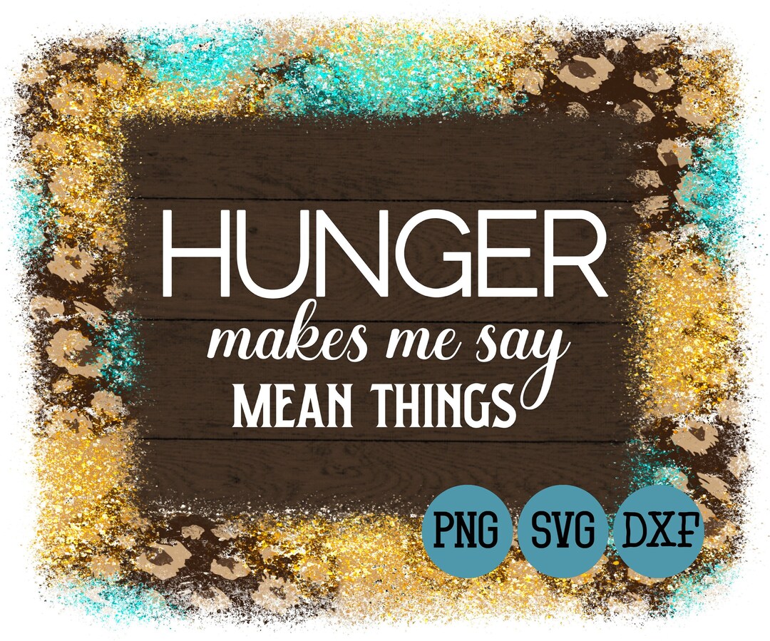 Hunger Makes Me Say Mean Things SVG File • Funny Sarcastic Hungry Shirt ...