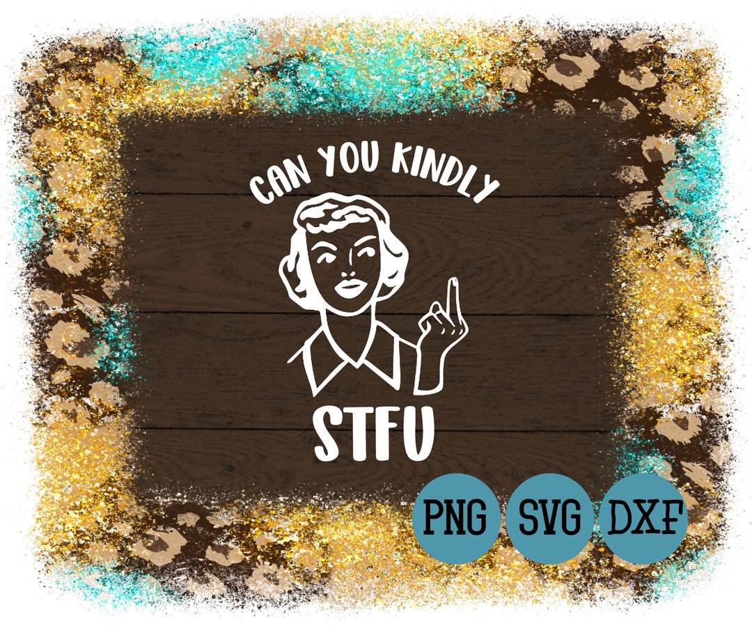 Can You Kindly STFU SVG File Funny Woman Flipping off Rude Sarcastic ...