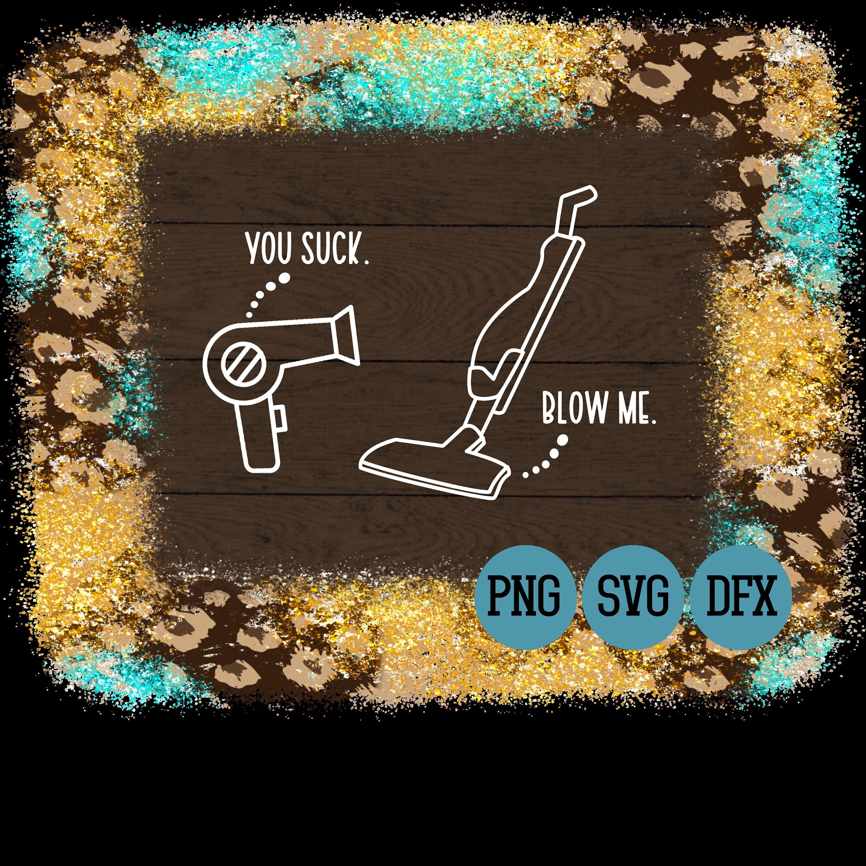 You Suck Blow Me SVG File Funny Vacuum Hair Dryer Shirt Design Svg Png ...