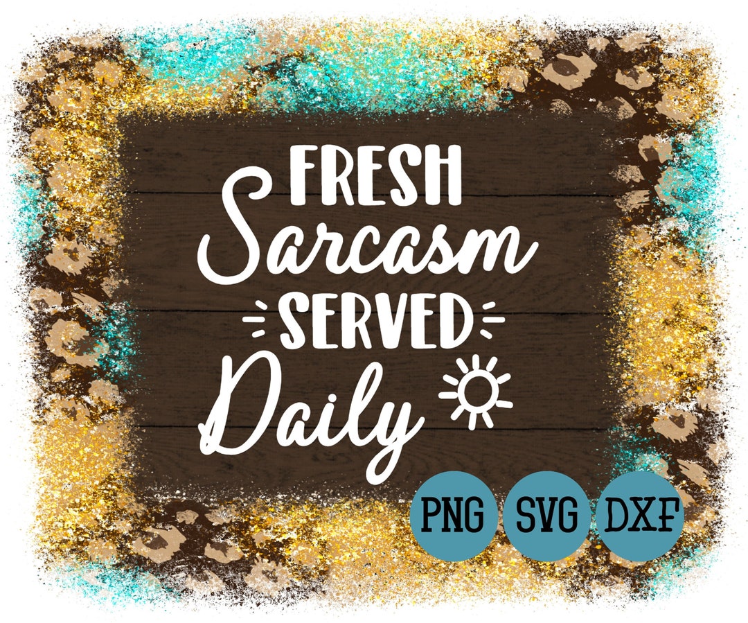 Fresh Sarcasm Served Daily SVG File • Funny Rude Sarcastic Shirt or Mug ...