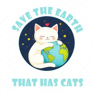 Cats Save Planet Earth Day PNG, Earth Day Png, Happy Earth Day Png ...