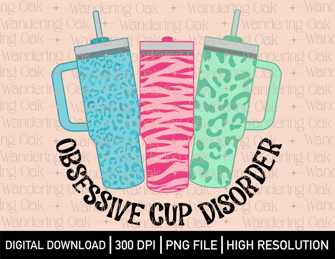 Obsessive Cup Disorder PNG Stanley PNG Tumbler PNG Ocd Screen Print ...