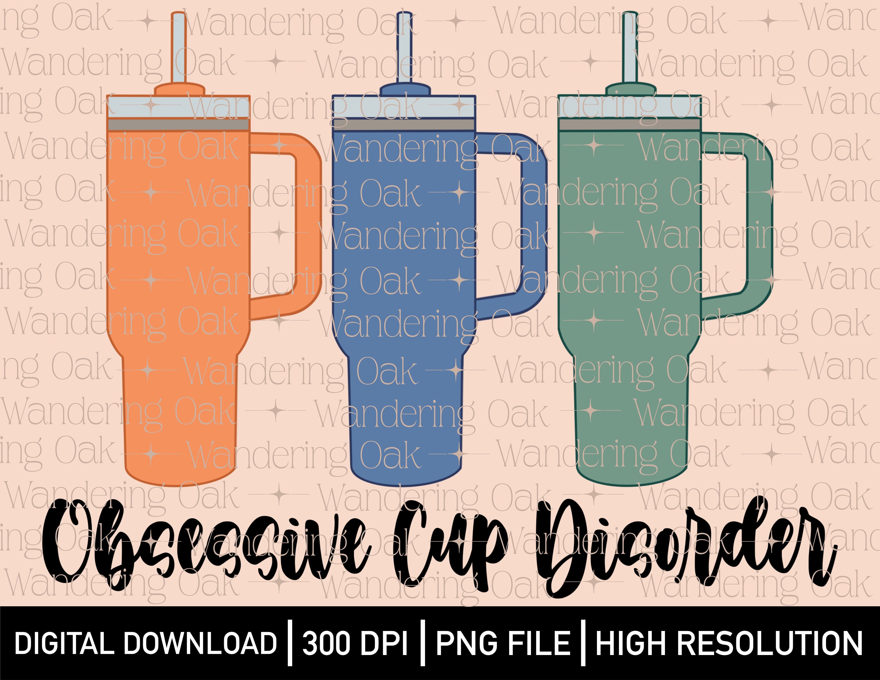 Obsessive Cup Disorder PNG Stanley PNG Tumbler PNG Ocd Screen Print ...