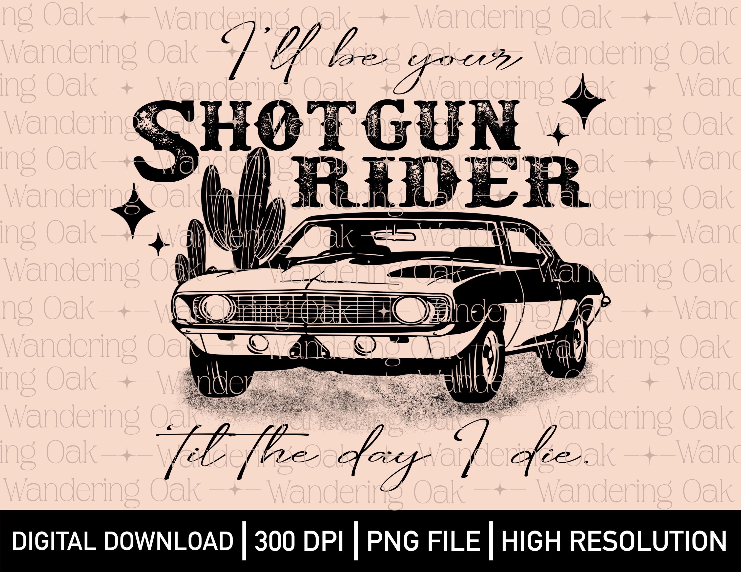 I’ll Be Your Shotgun Rider Til the Day I Die Png Country Music PNG ...
