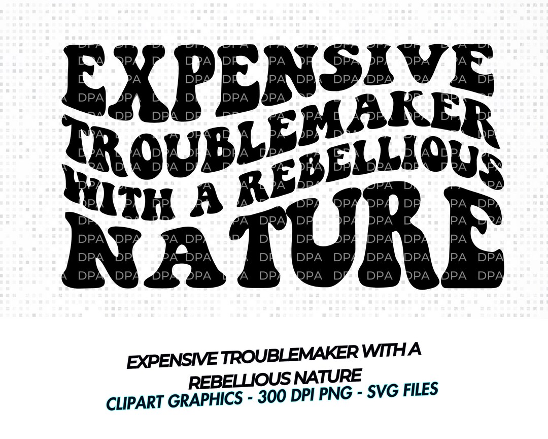 Expensive Troublemaker With a Rebellious Nature SVG, Expensive and ...