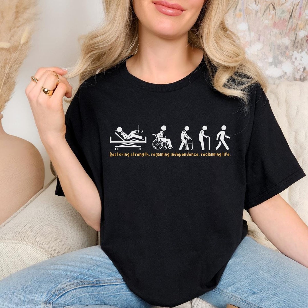 Rehab Therapy Evolution of a Rehab Patient, Physical Therapist Tshirt ...